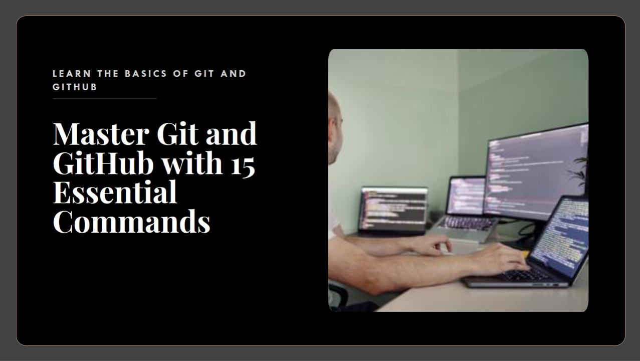 Mastering Git and GitHub: 15 Essential Commands for Developers Mastering Git and GitHub: 15 Essential Commands for Developers