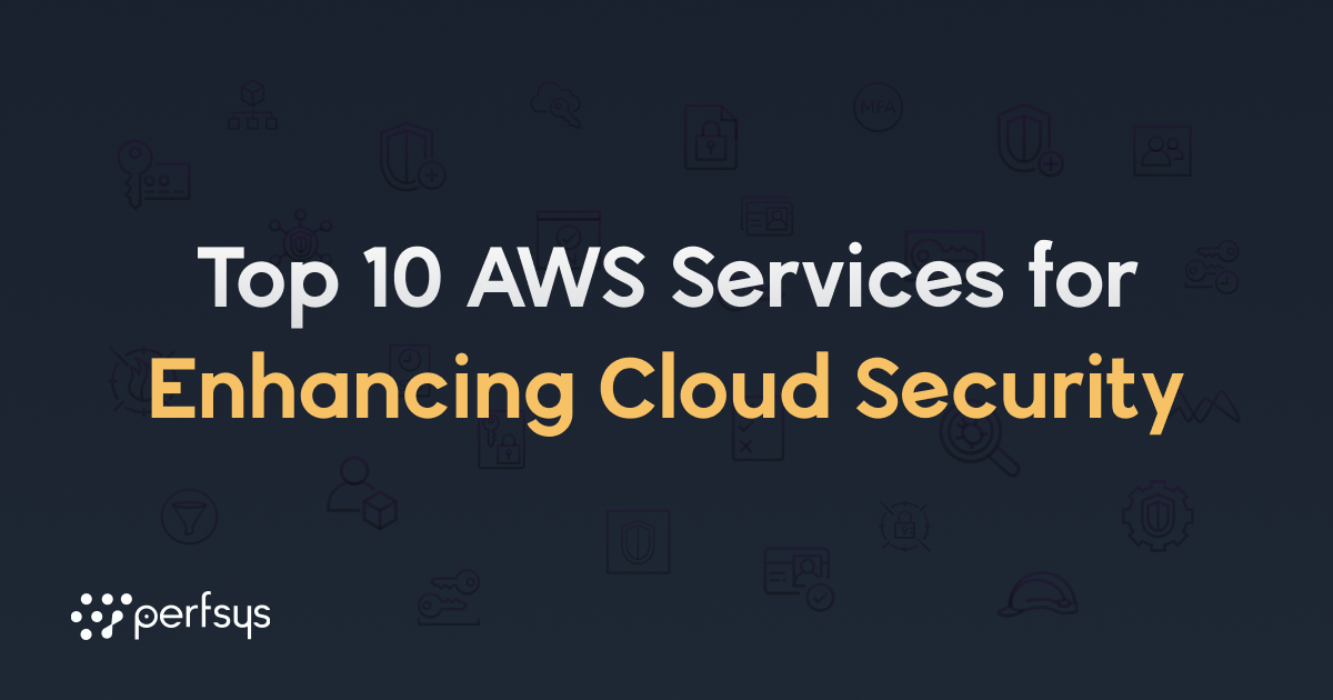 Top 10 AWS Services for Enhancing Cloud Security Top 10 AWS Services for Enhancing Cloud Security
