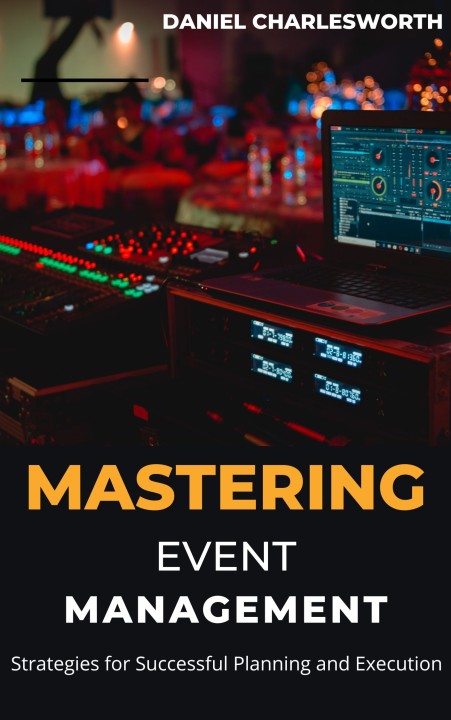 Mastering Event Management: Strategies for Successful Planning and ... Mastering Event Management: Strategies for Successful Planning and ...