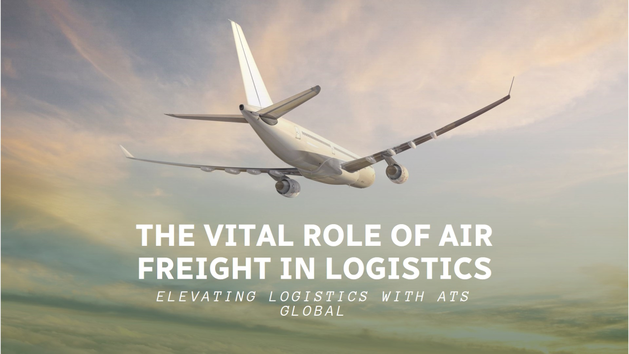 Elevating Logistics: The Vital Role of Air Freight in ATS Global ... Elevating Logistics: The Vital Role of Air Freight in ATS Global ...