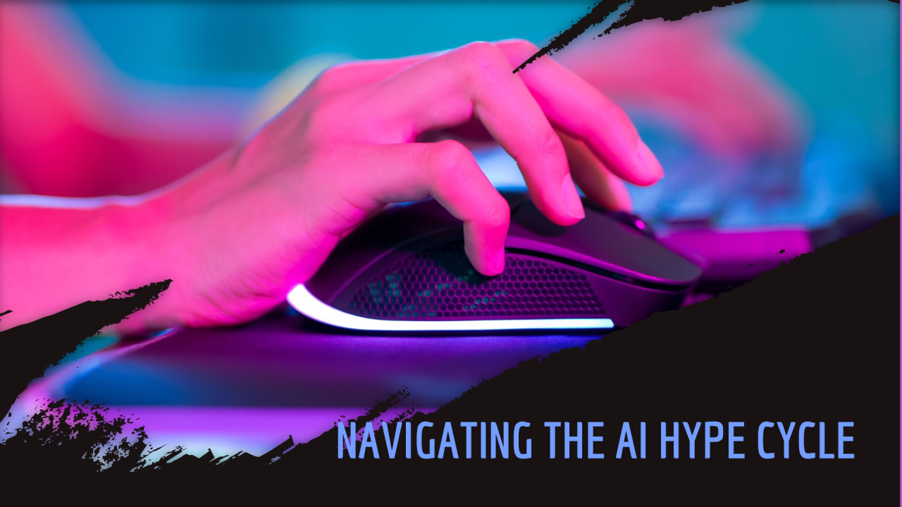 Navigating the Generative AI Hype Cycle: A Practical Guide Navigating the Generative AI Hype Cycle: A Practical Guide