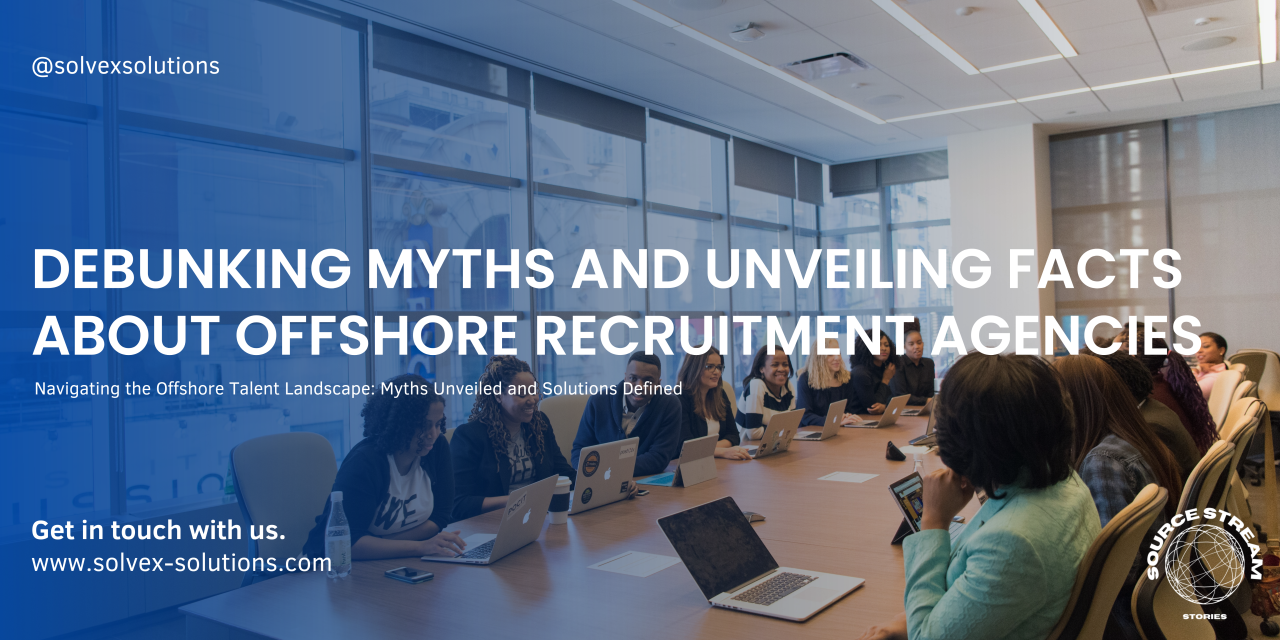 Debunking Myths and Unveiling Facts about Offshore Recruitment Agencies Debunking Myths and Unveiling Facts about Offshore Recruitment Agencies