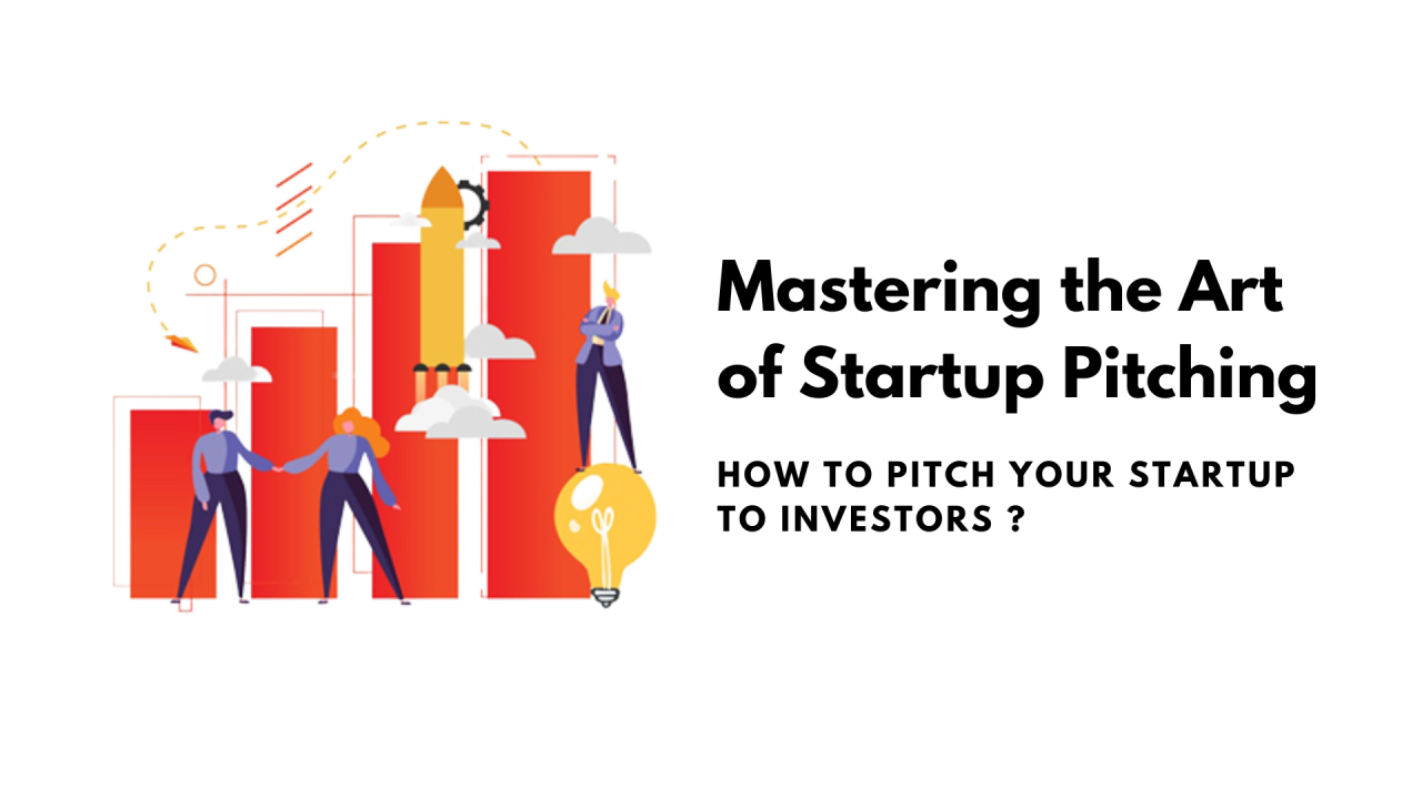 Mastering the Art of Startup Pitching Mastering the Art of Startup Pitching