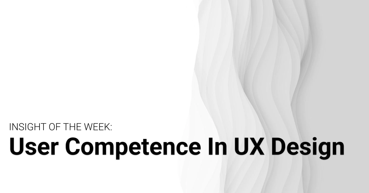 Enhancing User Competence in UX Design | The Week of June, 12 Enhancing User Competence in UX Design | The Week of June, 12
