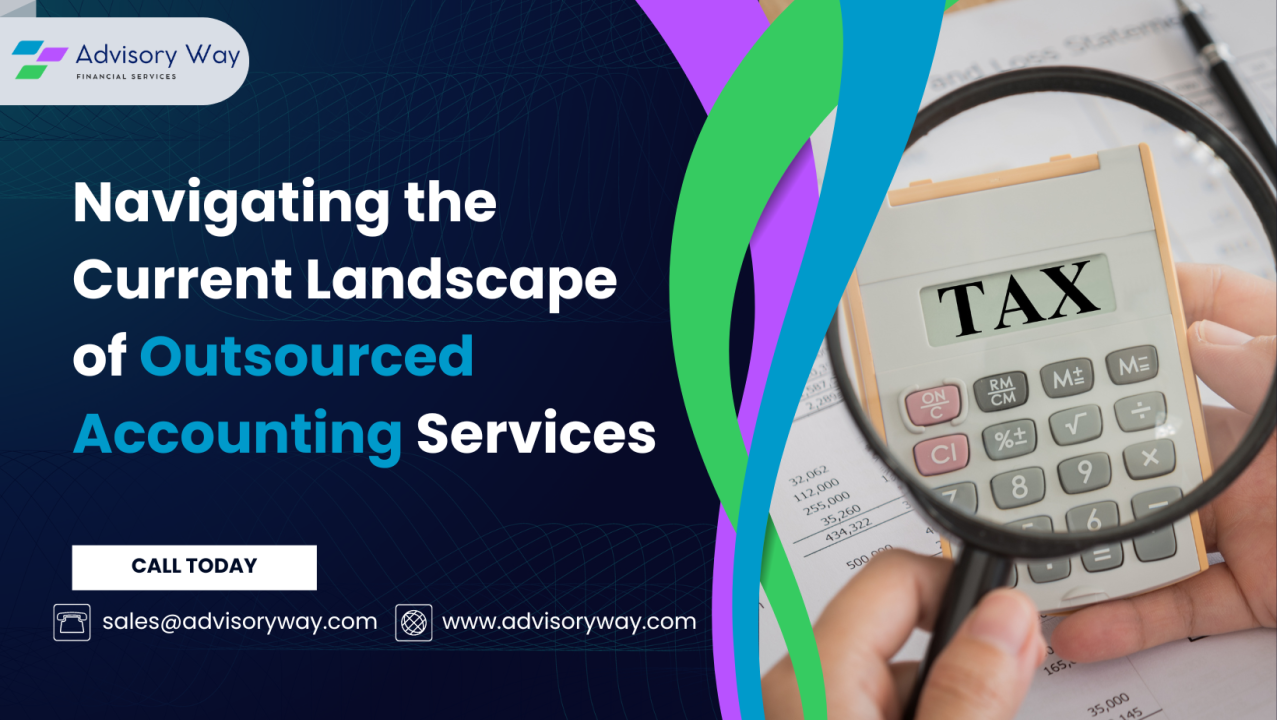 Navigating the Current Landscape of Outsourced Accounting Services Navigating the Current Landscape of Outsourced Accounting Services