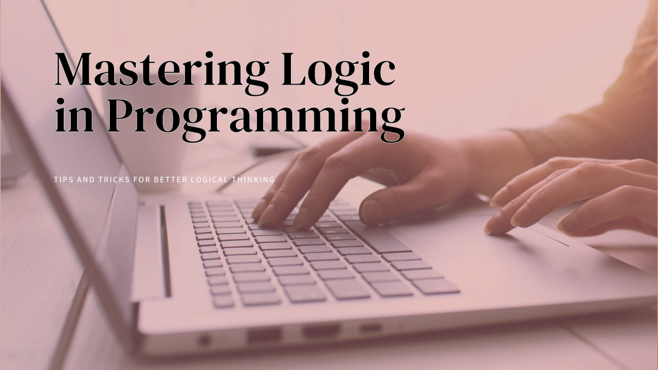 Mastering Logic In Programming Or Coding Mastering Logic In Programming Or Coding