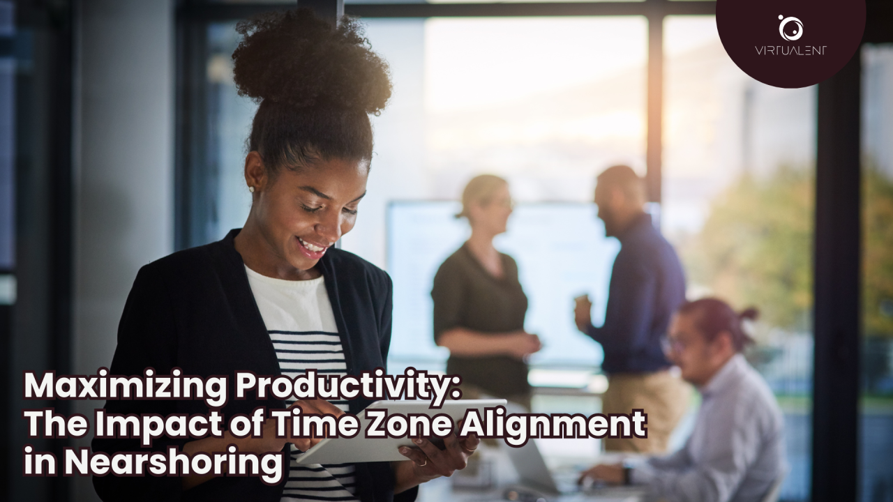 Maximizing Productivity: The Impact of Time Zone Alignment in Nearshoring Maximizing Productivity: The Impact of Time Zone Alignment in Nearshoring