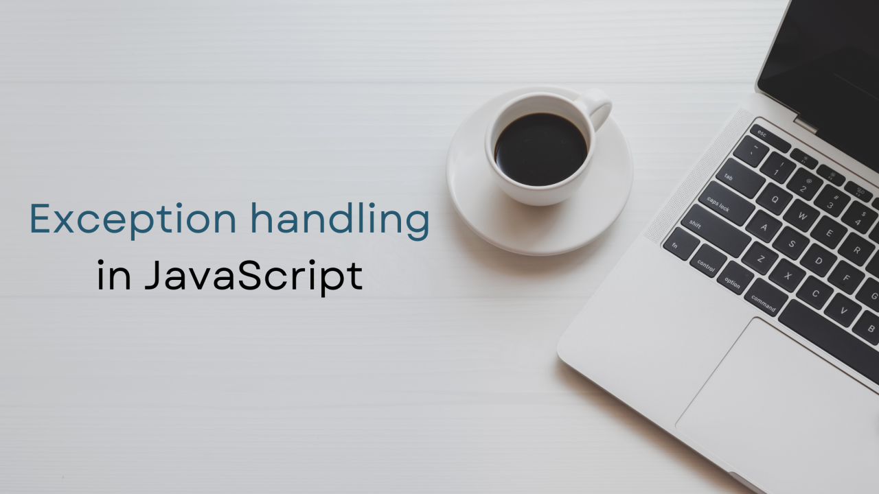 Exception handling in JavaScript Exception handling in JavaScript