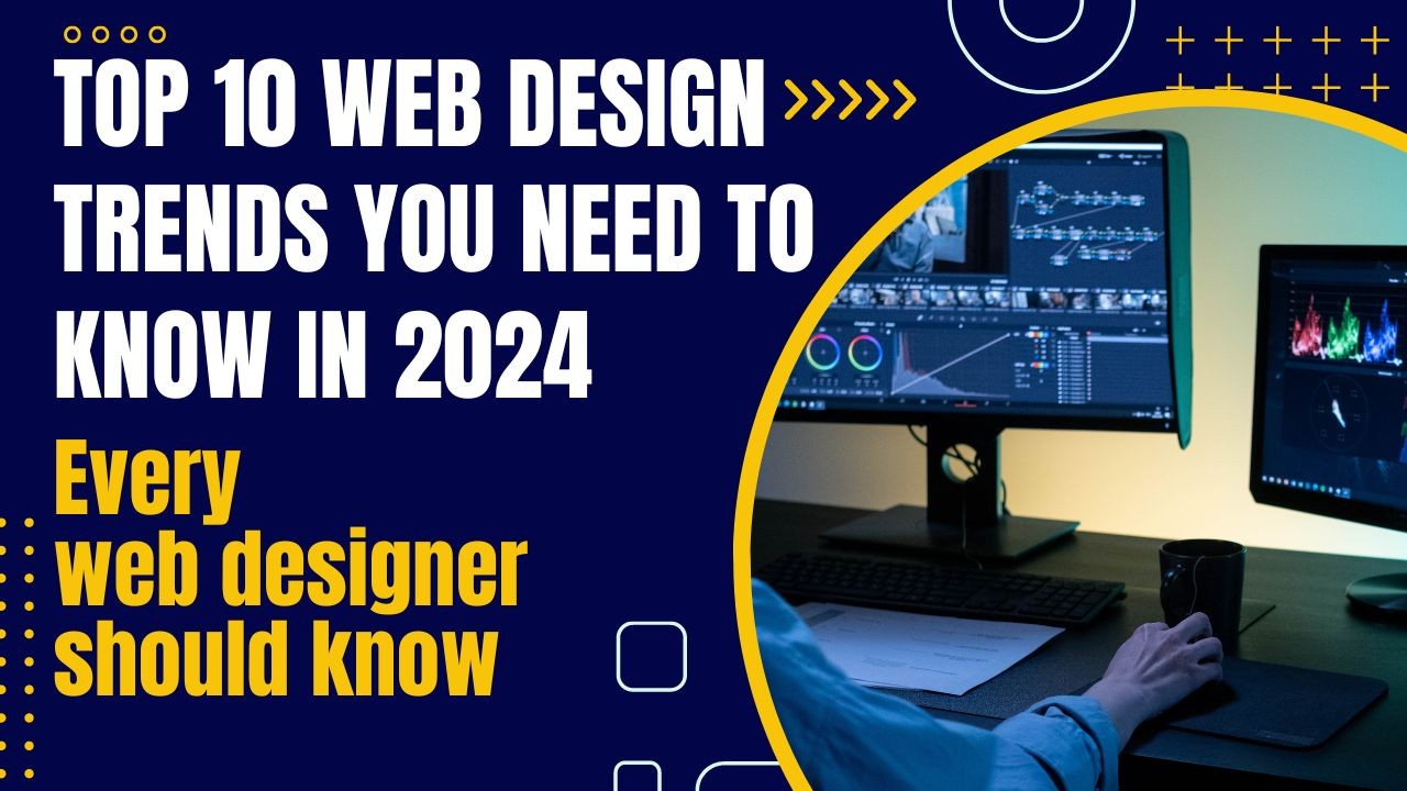Top 10 web design trends you need to know in 2024 Top 10 web design trends you need to know in 2024