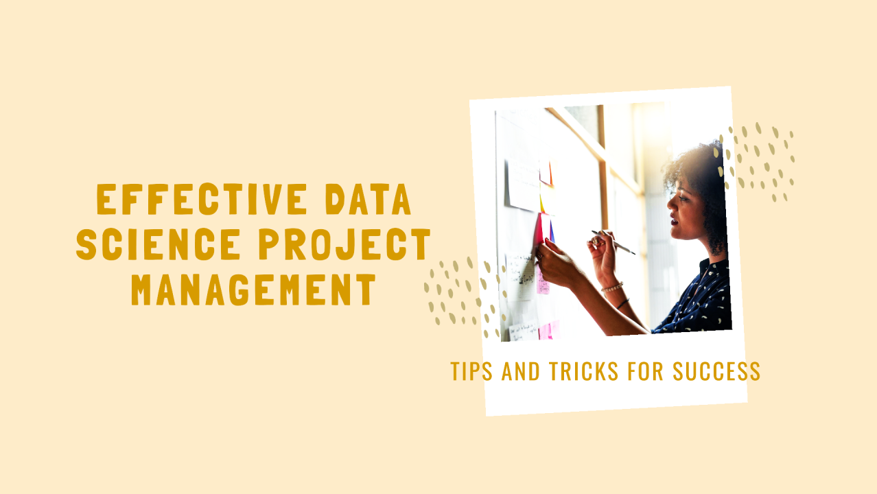 How to Effectively Manage Your Data Science Projects. How to Effectively Manage Your Data Science Projects.