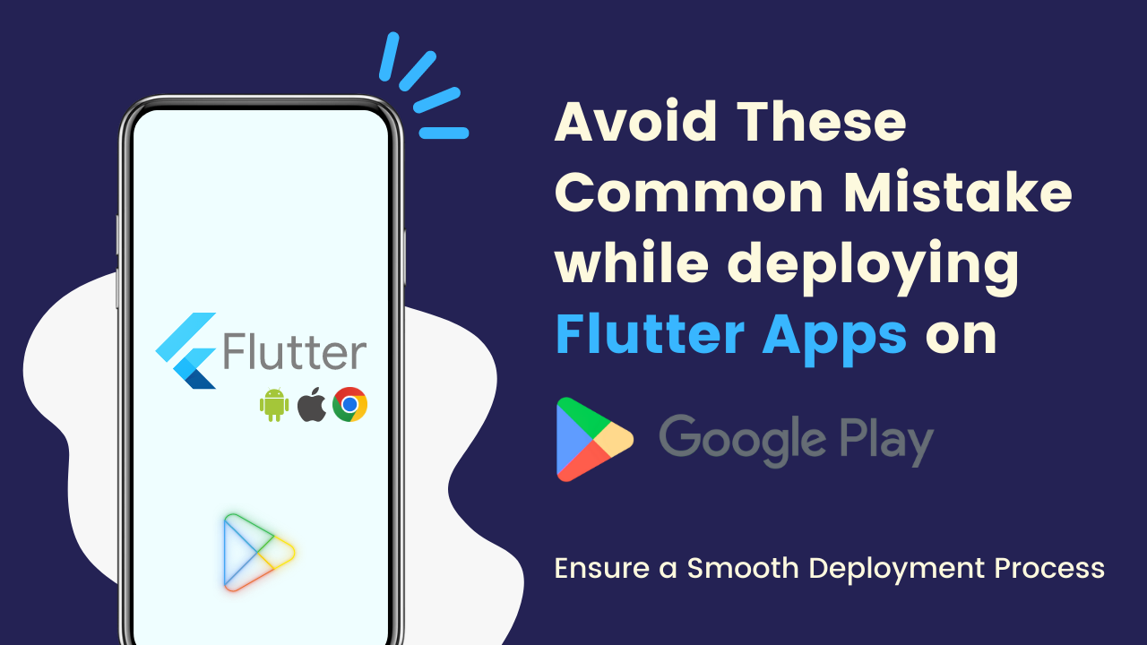 Common Mistakes to Avoid while Deploying Flutter Apps on Google Play Common Mistakes to Avoid while Deploying Flutter Apps on Google Play