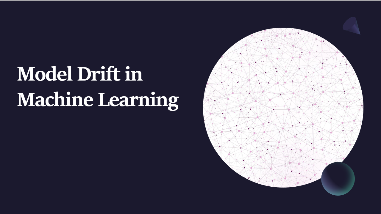 Understanding Model Drift in Machine Learning Understanding Model Drift in Machine Learning