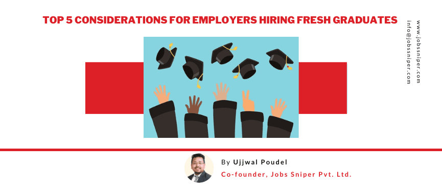 Top 5 Considerations for Employers Hiring Fresh Graduates Top 5 Considerations for Employers Hiring Fresh Graduates