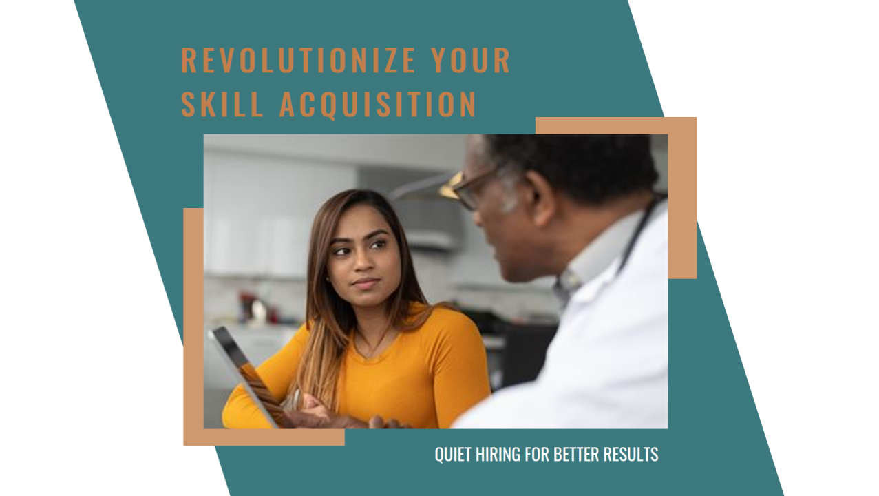 Revolutionize Your Skill Acquisition Process with Quiet Hiring Revolutionize Your Skill Acquisition Process with Quiet Hiring