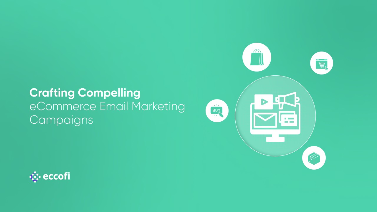 Crafting Compelling eCommerce Email Marketing Campaigns Crafting Compelling eCommerce Email Marketing Campaigns