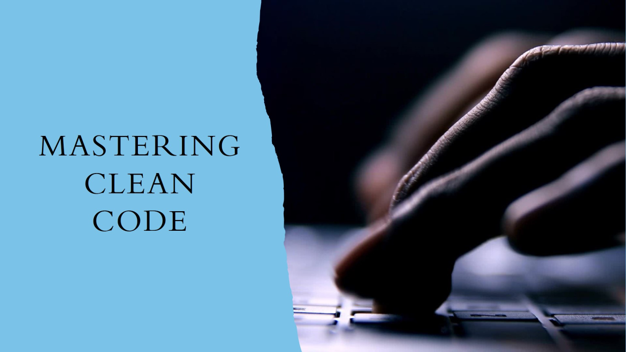 Mastering Clean Code: Essential Practices for Developers Mastering Clean Code: Essential Practices for Developers