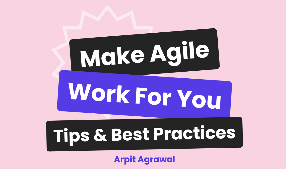 Make Agile Work for You: Easy Tips & Best Practices Make Agile Work for You: Easy Tips & Best Practices