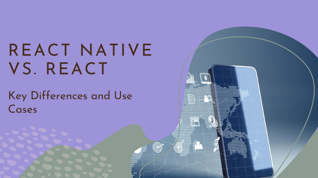 React Native vs. React: Key Differences and Use Cases React Native vs. React: Key Differences and Use Cases