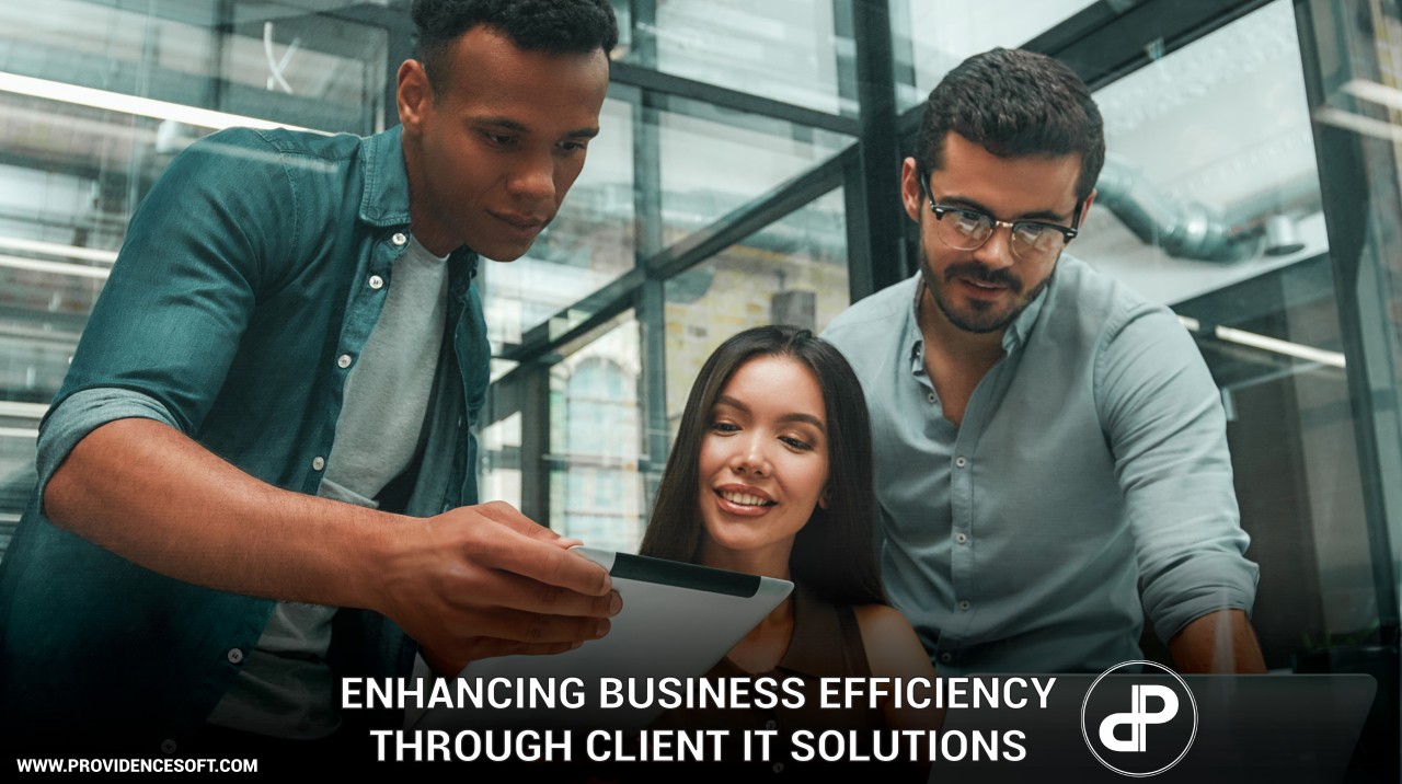 Enhancing Business Efficiency through Client IT Solutions Enhancing Business Efficiency through Client IT Solutions