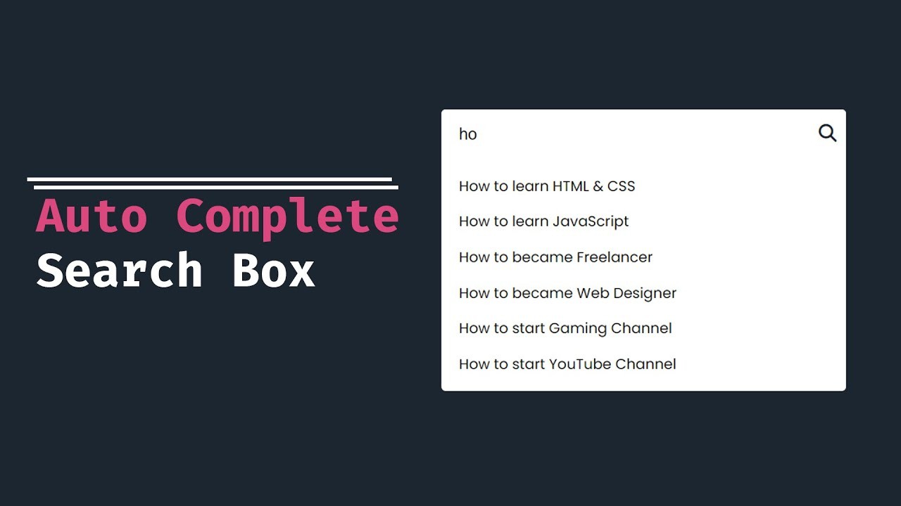 Autocomplete Search Box in HTML CSS and JavaScript Autocomplete Search Box in HTML CSS and JavaScript