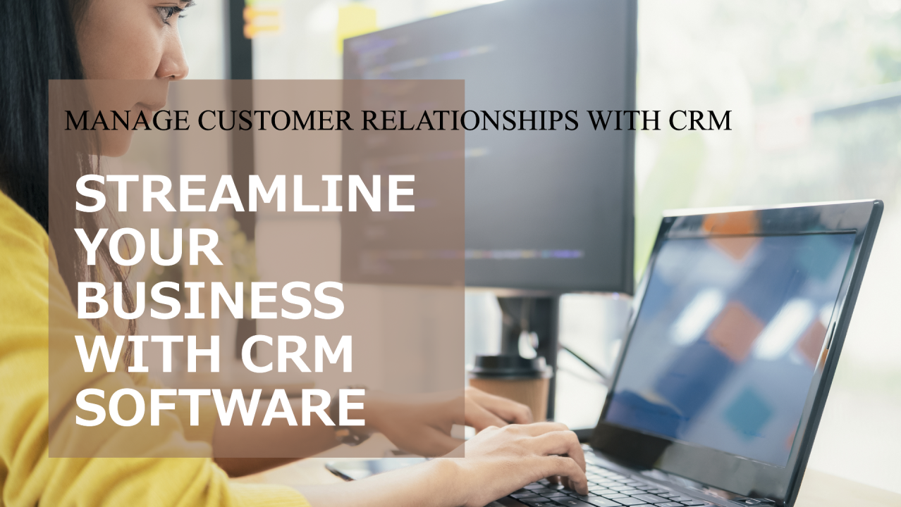 Streamline Your Business with CRM Software Streamline Your Business with CRM Software
