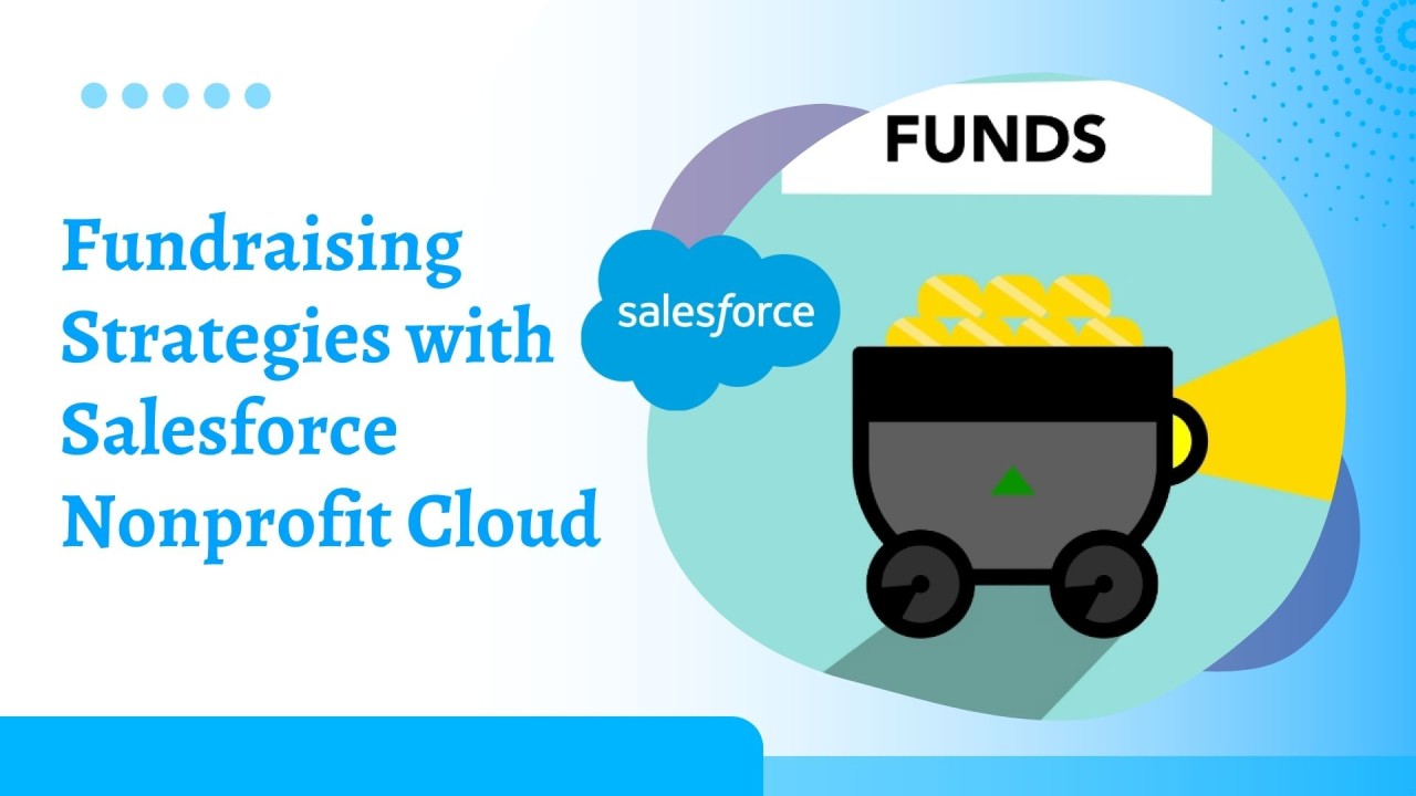 Fundraising Strategies with Salesforce Nonprofit Cloud Fundraising Strategies with Salesforce Nonprofit Cloud