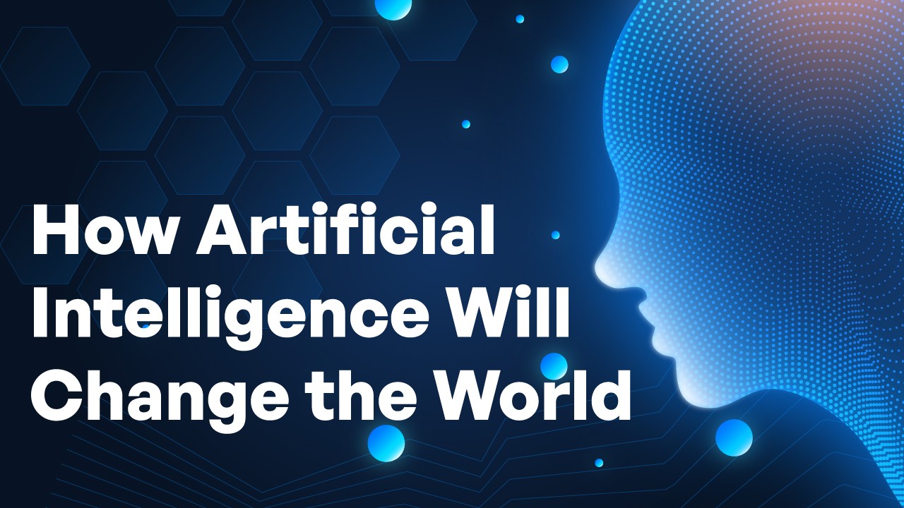 The Future of Artificial Intelligence: How AI Will Change the World The Future of Artificial Intelligence: How AI Will Change the World