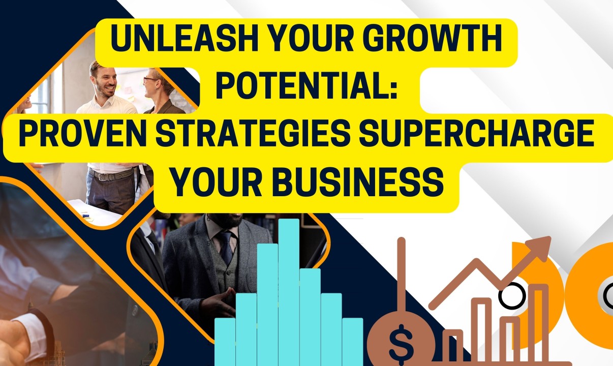 Unleash Your Growth Potential: Proven Strategies Supercharge Your Business Unleash Your Growth Potential: Proven Strategies Supercharge Your Business