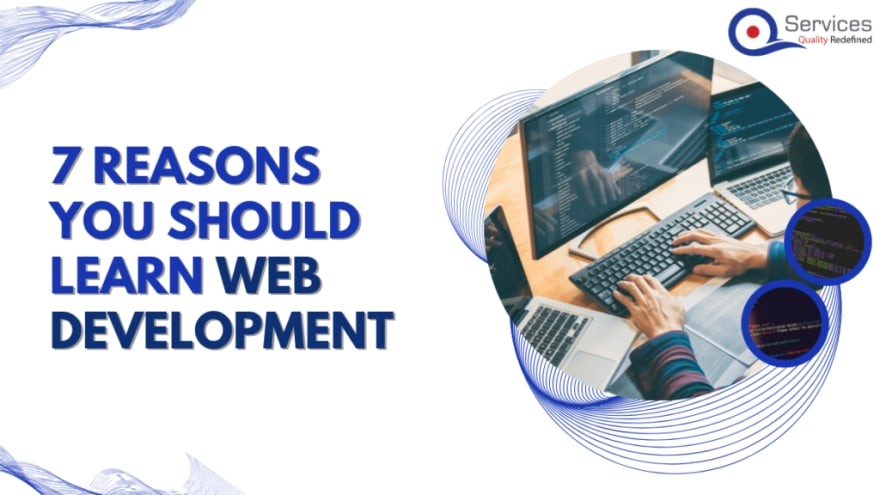 7 Reasons You Should Learn Web Development 7 Reasons You Should Learn Web Development