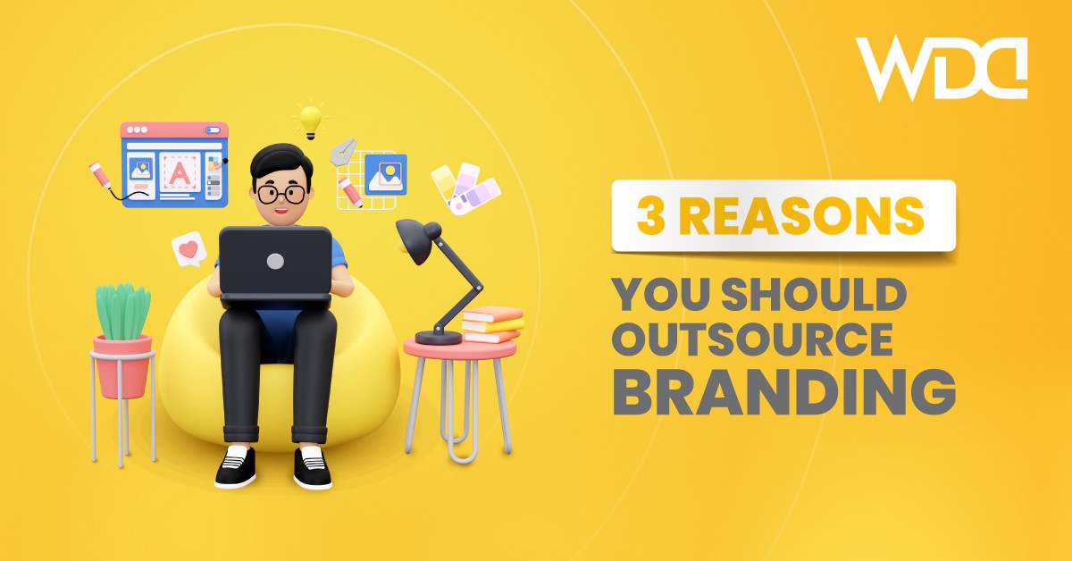 3 REASONS YOU SHOULD OUTSOURCE BRANDING 3 REASONS YOU SHOULD OUTSOURCE BRANDING