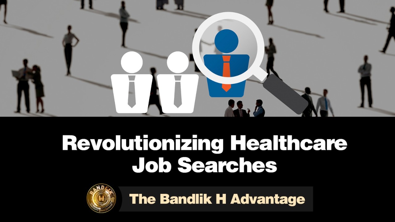Revolutionizing Healthcare Job Searches: The Bandlik H Advantage Revolutionizing Healthcare Job Searches: The Bandlik H Advantage