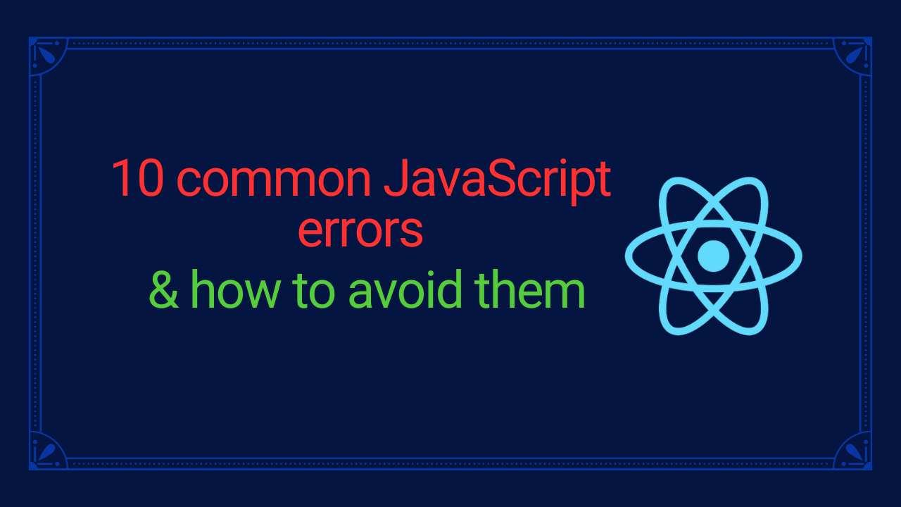 10 common JavaScript errors and how to avoid them 10 common JavaScript errors and how to avoid them
