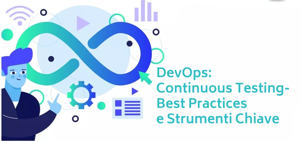 DevOps: Continuous Testing - Best Practices e Strumenti Chiave DevOps: Continuous Testing - Best Practices e Strumenti Chiave