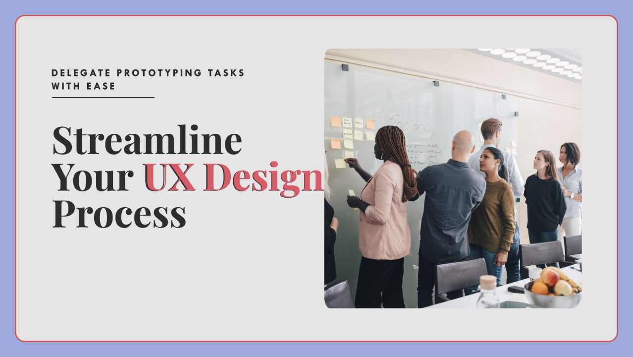 Simplifying Collaboration by Delegating UX Prototyping Tasks🎯 Simplifying Collaboration by Delegating UX Prototyping Tasks🎯