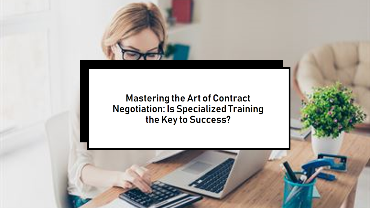 Mastering the Art of Contract Negotiation: Is Specialized Training the ... Mastering the Art of Contract Negotiation: Is Specialized Training the ...