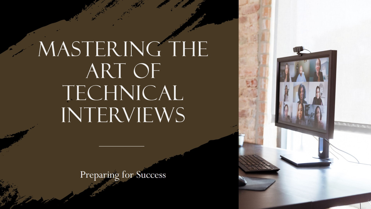 Mastering the Art: Preparing for Technical Interviews Mastering the Art: Preparing for Technical Interviews
