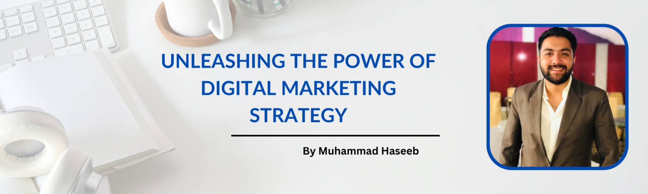 Unleashing the Power of Digital Marketing Strategy Unleashing the Power of Digital Marketing Strategy