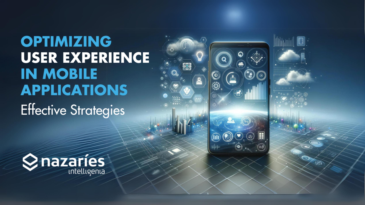 Optimizing User Experience in Mobile Applications: Effective Strategies Optimizing User Experience in Mobile Applications: Effective Strategies