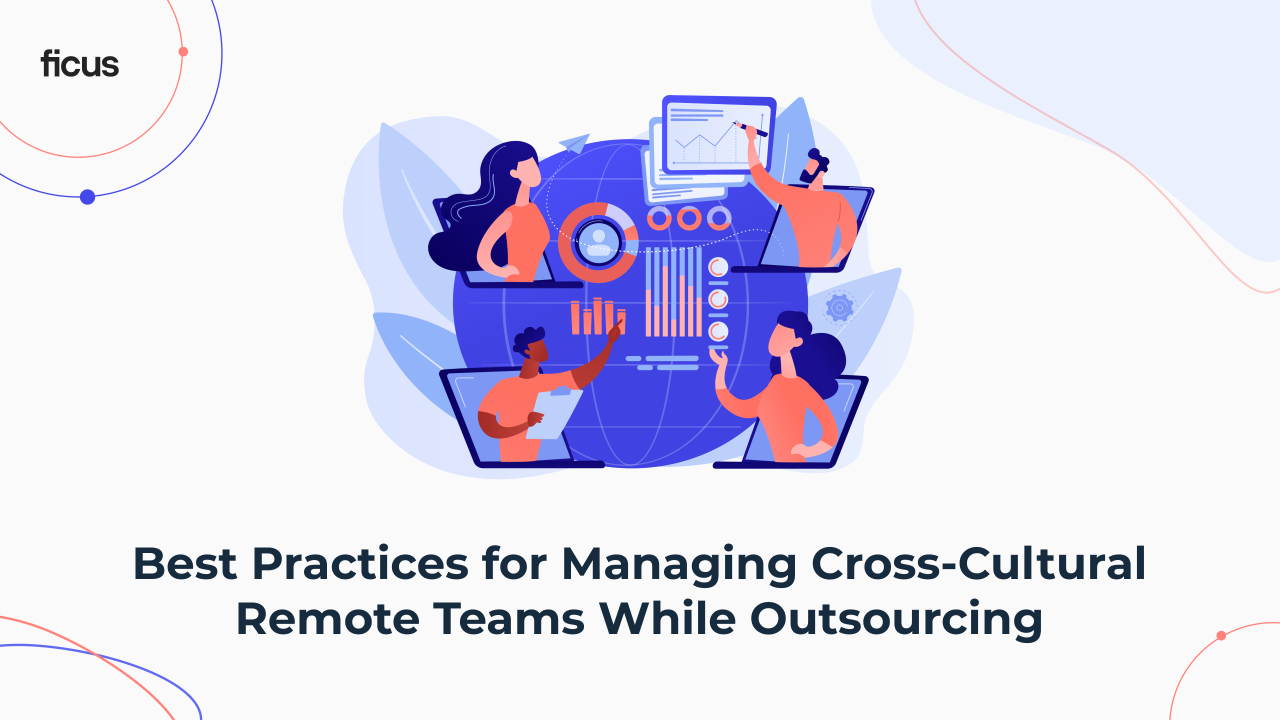 Best Practices for Managing Cross-Cultural Remote Teams While Outsourcing Best Practices for Managing Cross-Cultural Remote Teams While Outsourcing
