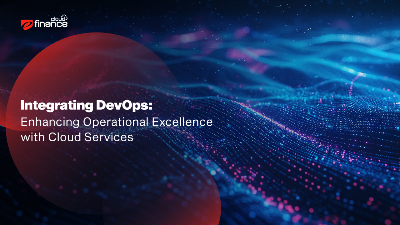 Integrating DevOps: Enhancing Operational Excellence with Cloud Services Integrating DevOps: Enhancing Operational Excellence with Cloud Services