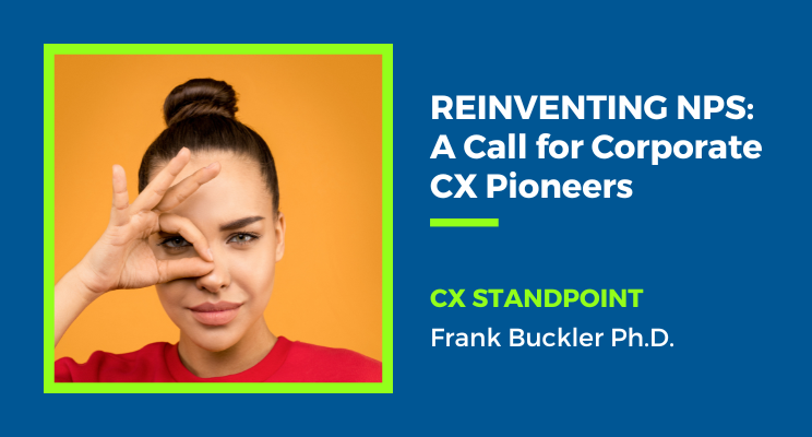 REINVENTING NPS: A Call for Corporate CX Pioneers REINVENTING NPS: A Call for Corporate CX Pioneers