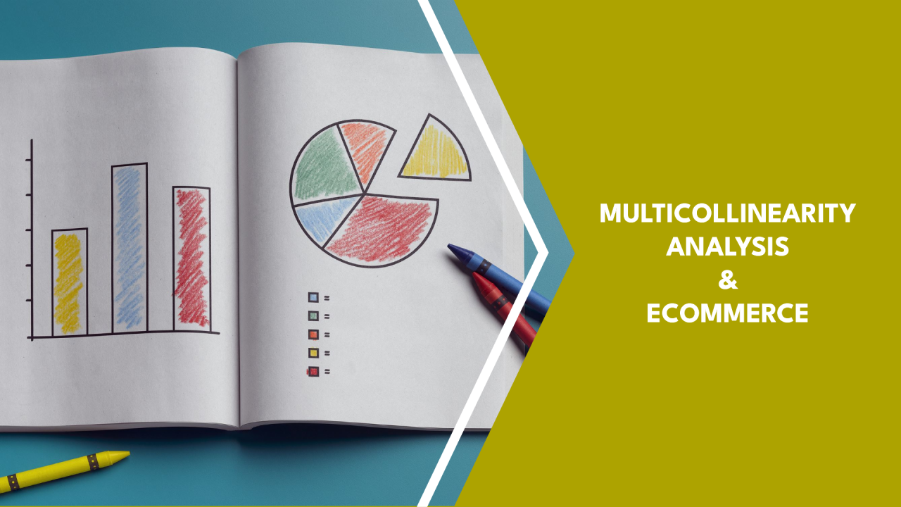 Multicollinearity in Ecommerce; Ways to Detect and Mitigate Multicollinearity in Ecommerce; Ways to Detect and Mitigate