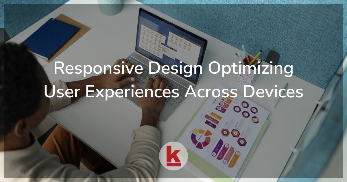 Responsive Design: Optimizing User Experiences Across Devices Responsive Design: Optimizing User Experiences Across Devices