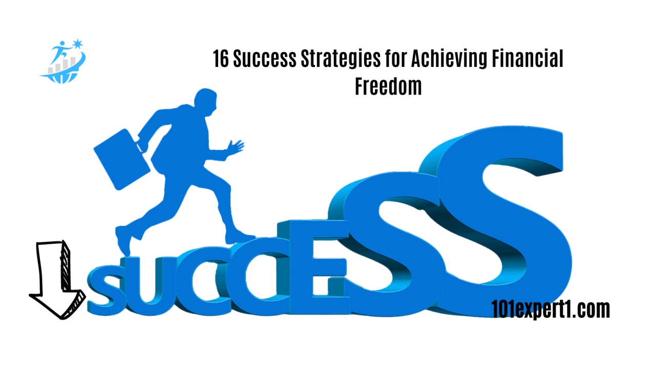 16 Success Strategies for Achieving Financial Freedom 16 Success Strategies for Achieving Financial Freedom