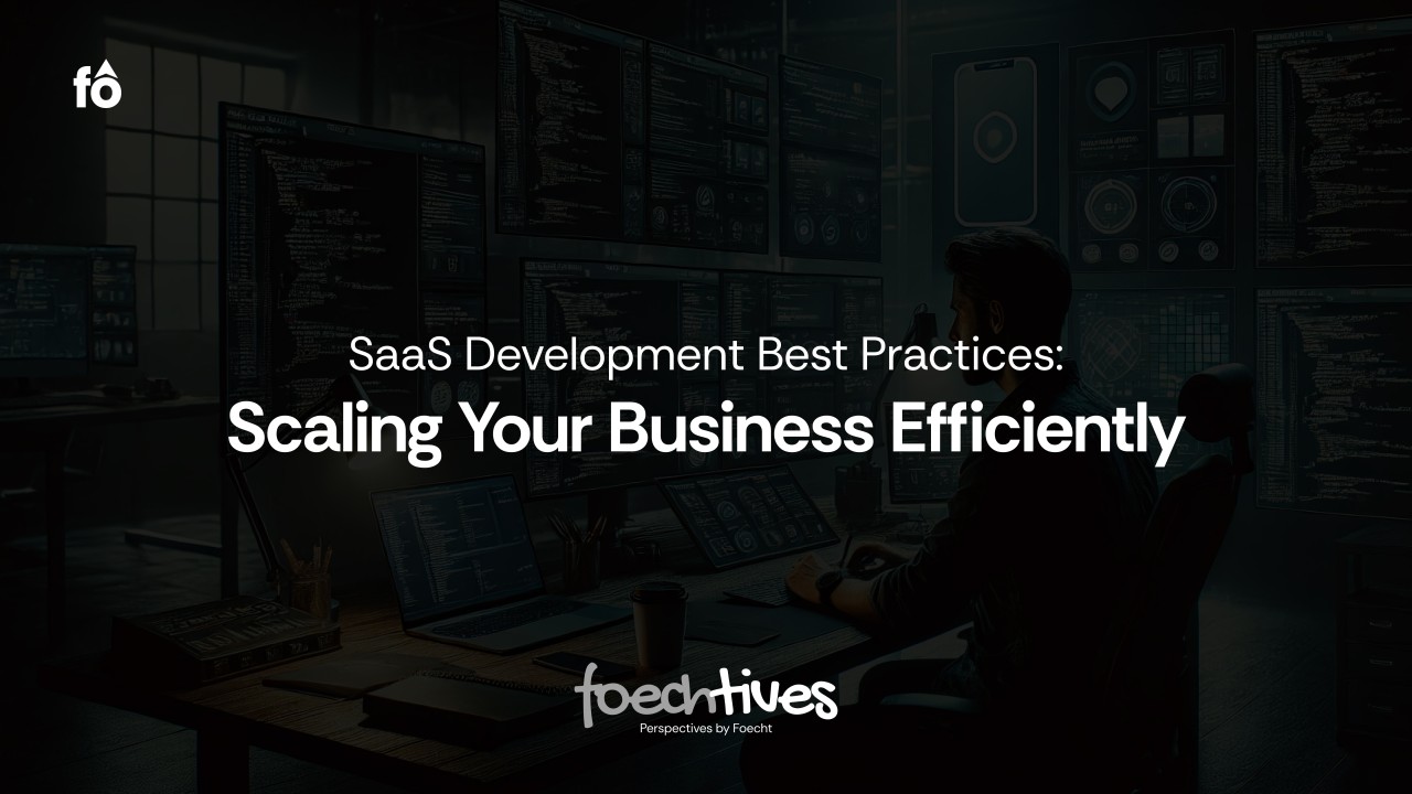SaaS Development Best Practices: Scaling Your Business Efficiently SaaS Development Best Practices: Scaling Your Business Efficiently
