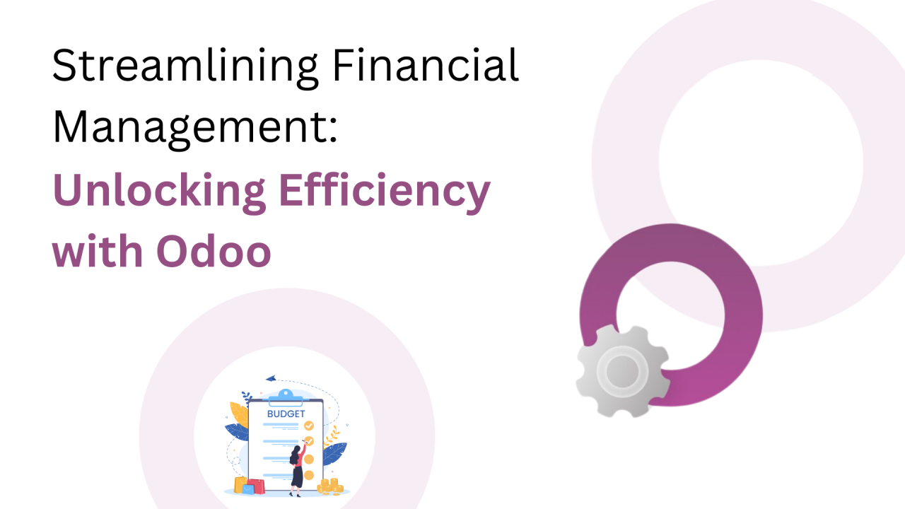 Streamlining Financial Management: Unlocking Efficiency with Odoo Streamlining Financial Management: Unlocking Efficiency with Odoo