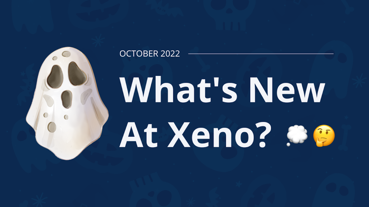 🚀 What’s new at Xeno | October 2022 🚀 What’s new at Xeno | October 2022