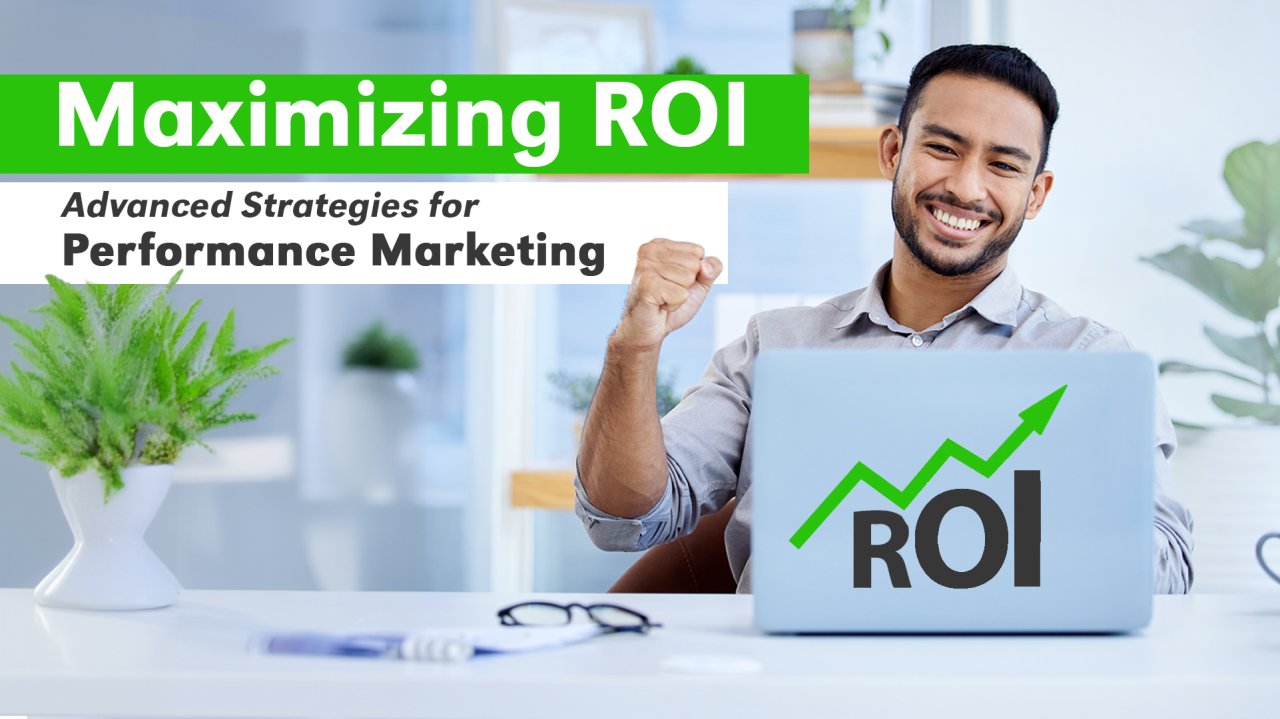 Maximizing ROI: Advanced Strategies for Performance Marketing Maximizing ROI: Advanced Strategies for Performance Marketing