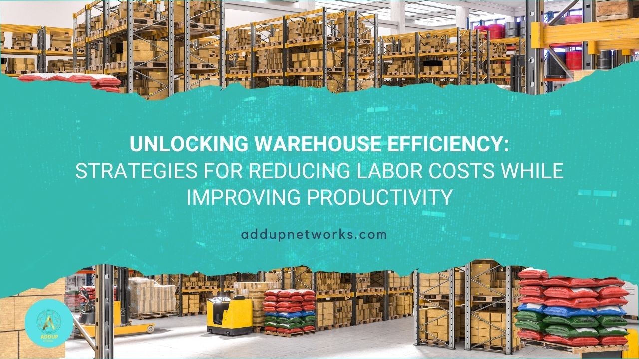 Unlocking Warehouse Efficiency: Reduce Labor Costs and Improve Productivity Unlocking Warehouse Efficiency: Reduce Labor Costs and Improve Productivity