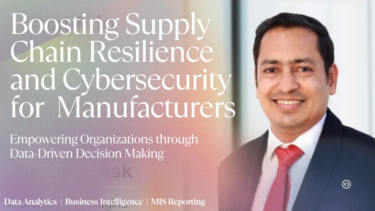 Boosting Supply Chain Resilience and Cybersecurity for Manufacturers Boosting Supply Chain Resilience and Cybersecurity for Manufacturers